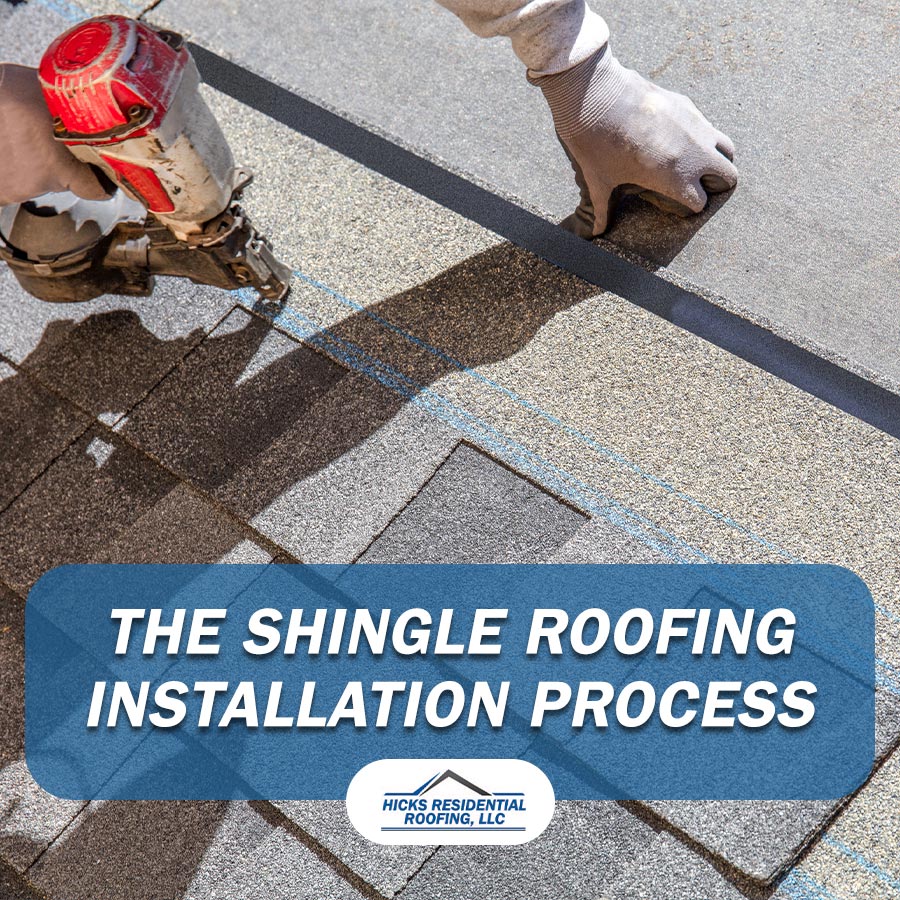 How the Shingle Roofing Installation Process Works | Hicks Residential ...